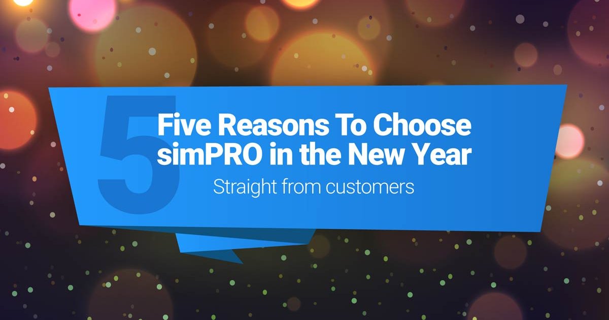 Five Reasons To Choose Simpro in the New Year | Simpro